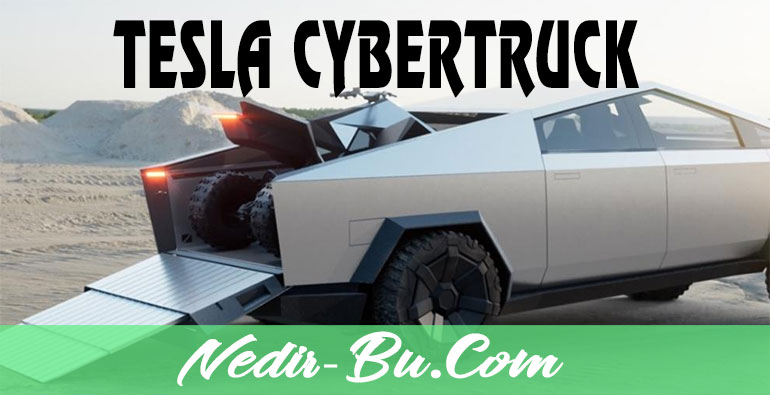 Tesla Cybertruck Nedir , Fiyatı ve Özellikleri Nelerdir ? - Nedir Bu